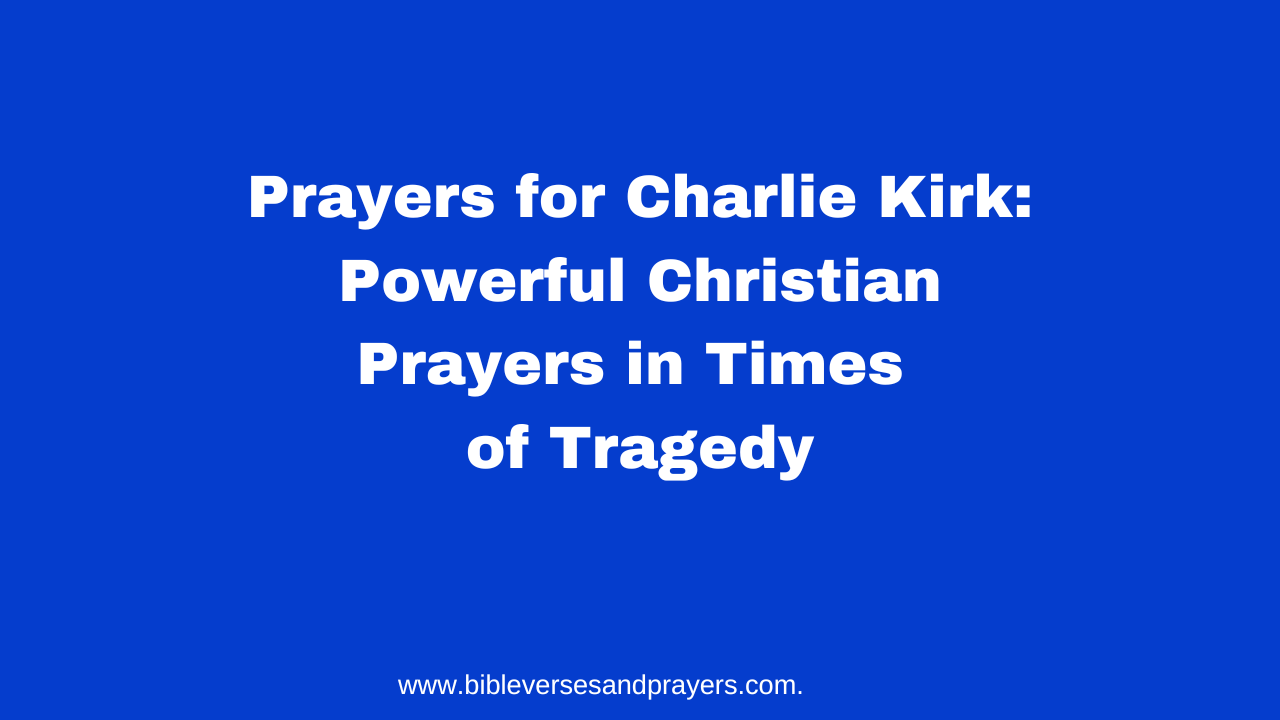 Prayers for Charlie Kirk: Powerful Christian Prayers in Times of Tragedy