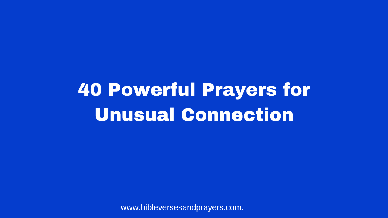 40 Powerful Prayers for Unusual Connection