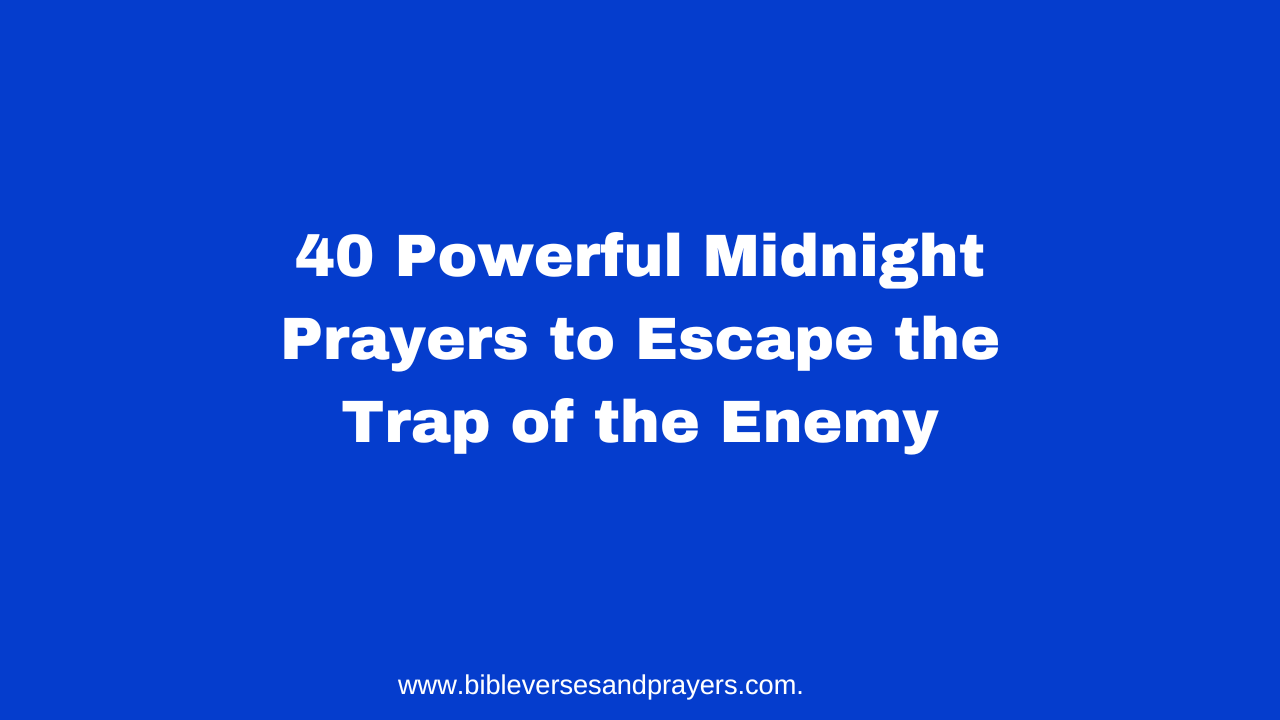 40 Powerful Midnight Prayers to Escape the Trap of the Enemy