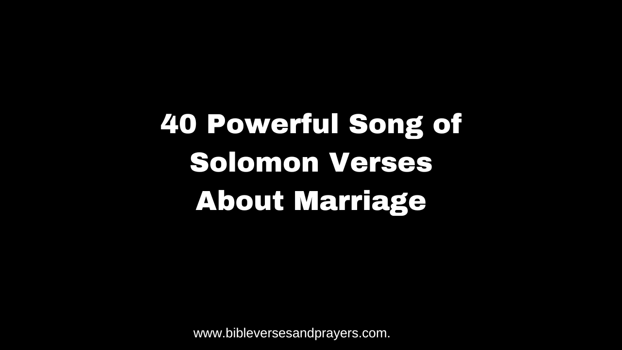 40 Powerful Song of Solomon Verses About Marriage