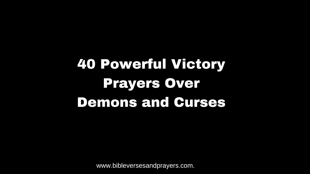 40 Powerful Victory Prayers Over Demons and Curses