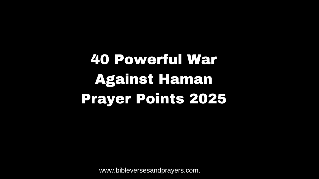 40 Powerful War Against Haman Prayer Points 2025