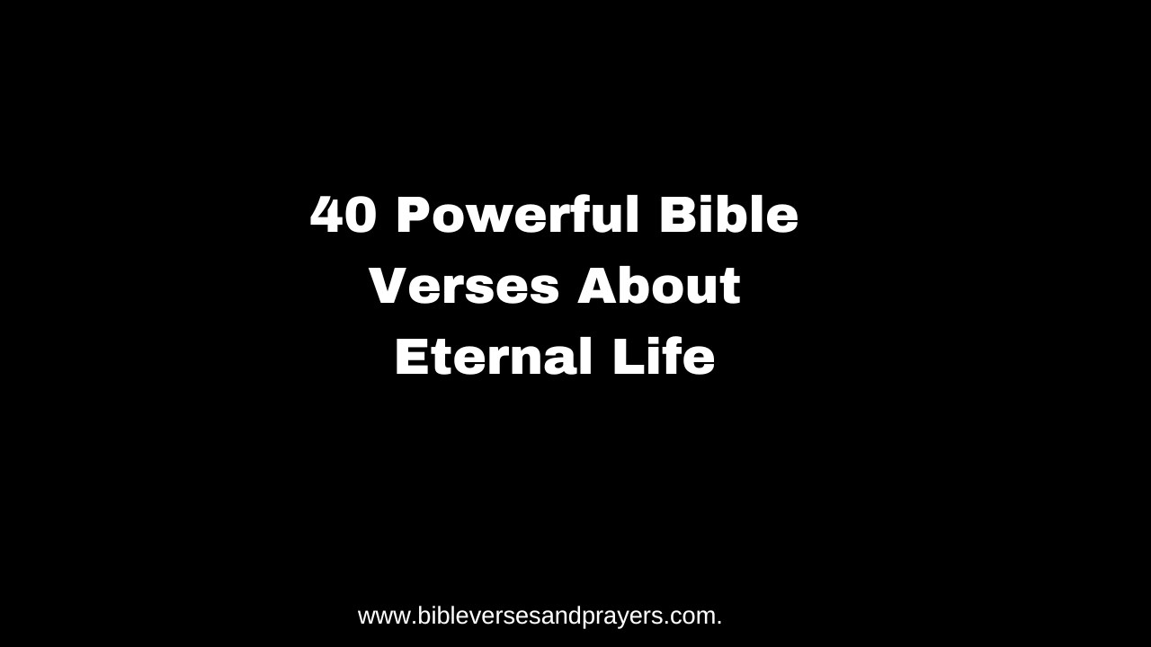 40 Powerful Bible Verses About Eternal Life