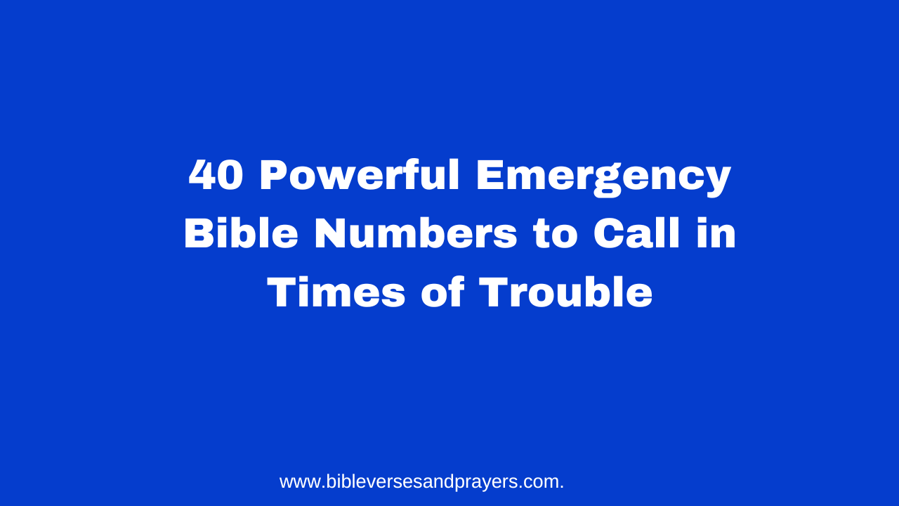40 Powerful Emergency Bible Numbers to Call in Times of Trouble