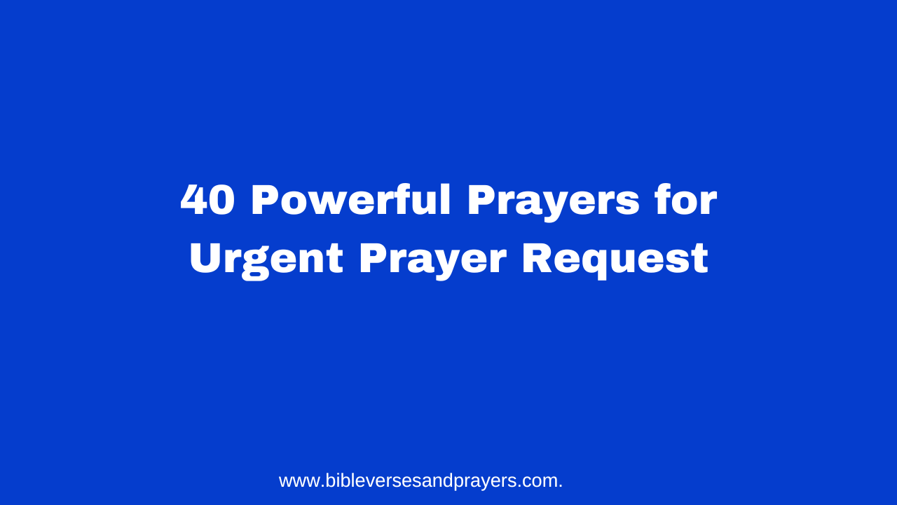 40 Powerful Prayers for Urgent Prayer Request