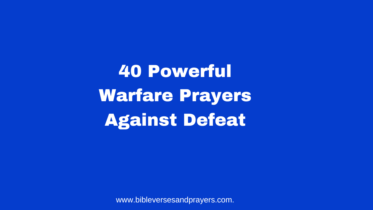 40 Powerful Warfare Prayers Against Defeat