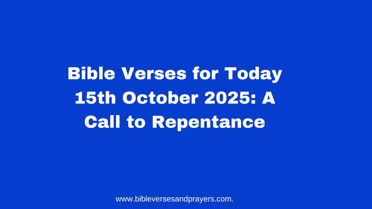 Bible Verses for Today 15th October 2025: A Call to Repentance