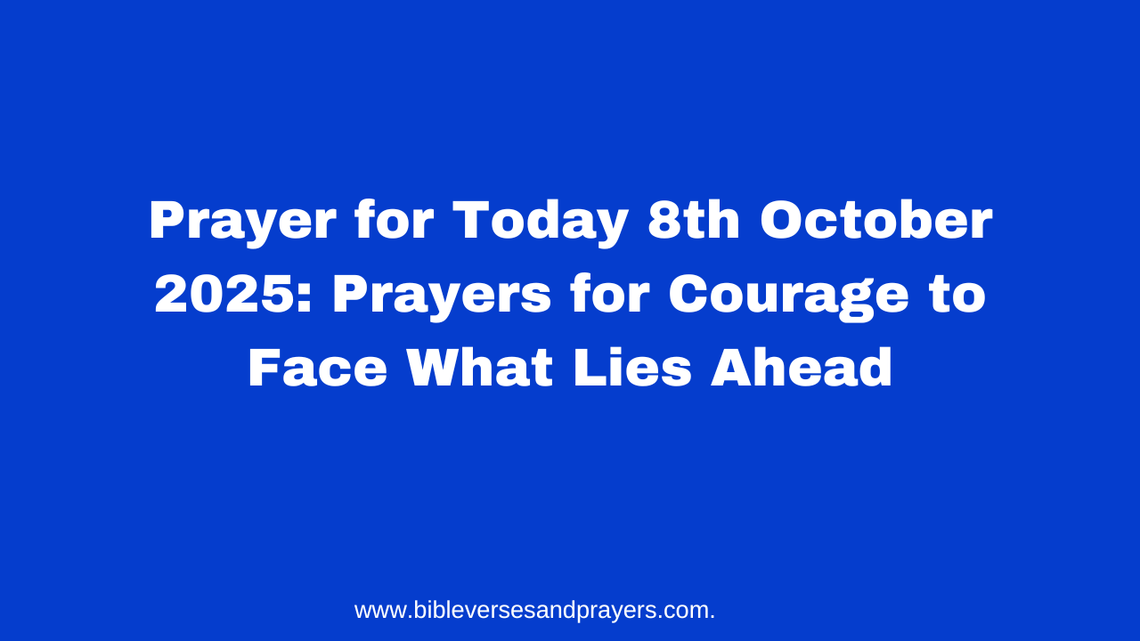 Prayer for Today 8th October 2025: Prayers for Courage to Face What ...