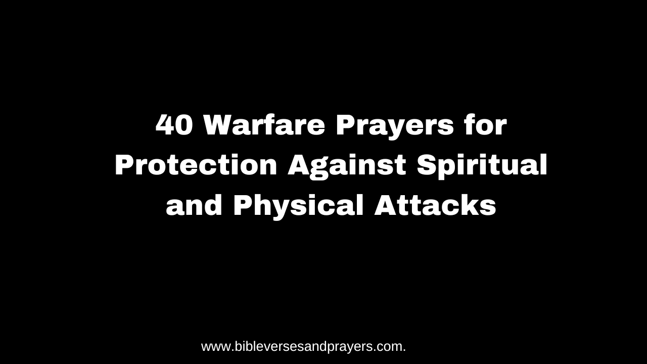 40 Warfare Prayers for Protection Against Spiritual and Physical Attacks