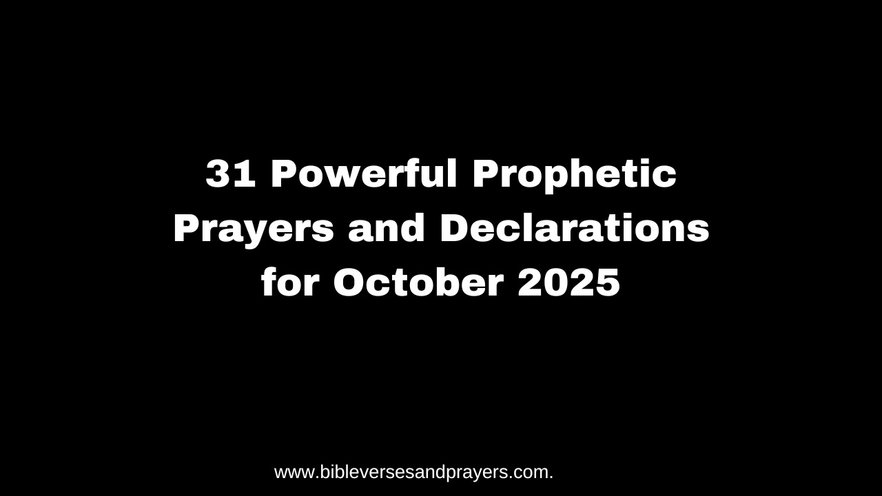 31 Powerful Prophetic Prayers and Declarations for October 2025