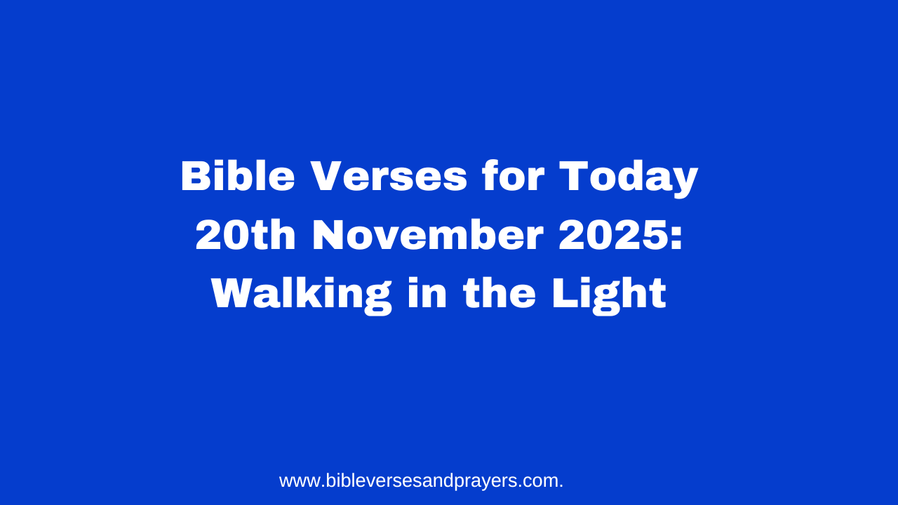 Bible Verses for Today 20th November 2025: Walking in the Light