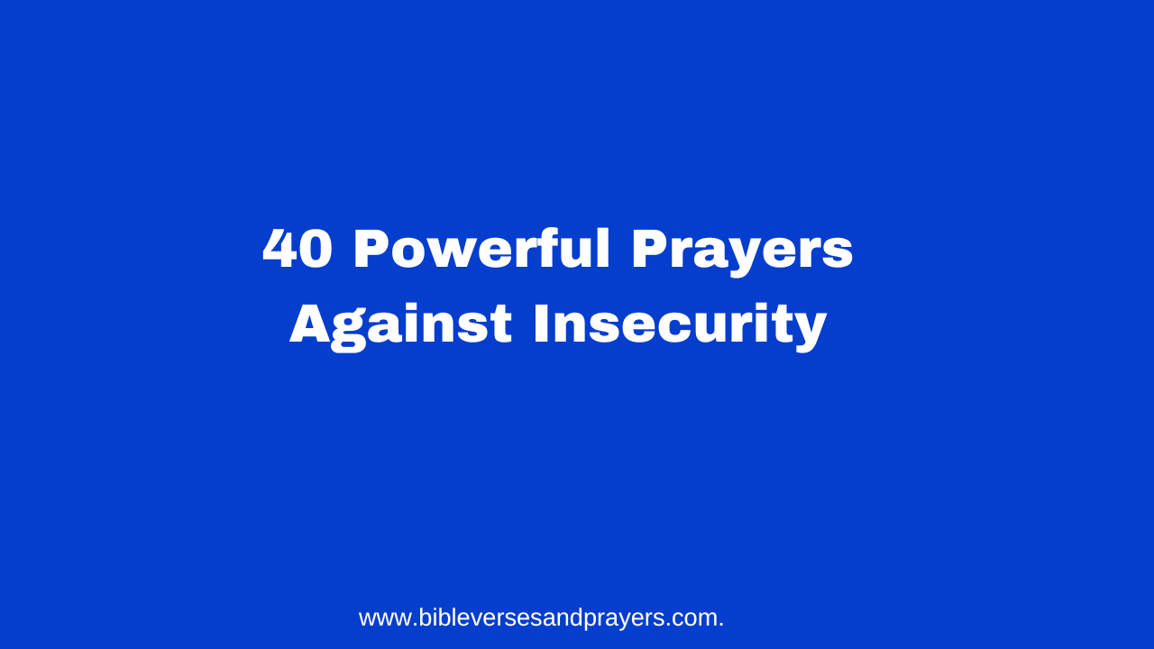 40 Powerful Prayers Against Insecurity