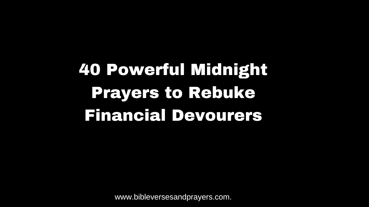 40 Powerful Midnight Prayers to Rebuke Financial Devourers
