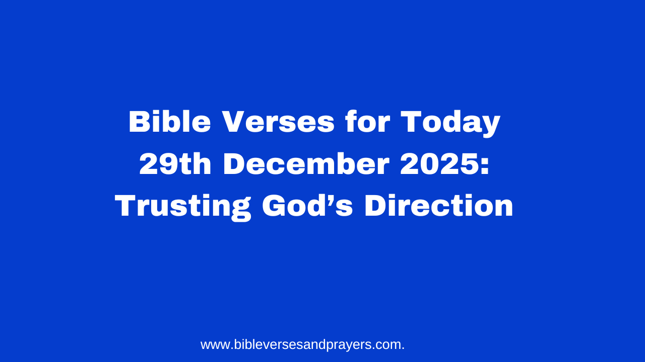 Bible Verses for Today 29th December 2025: Trusting God’s Direction