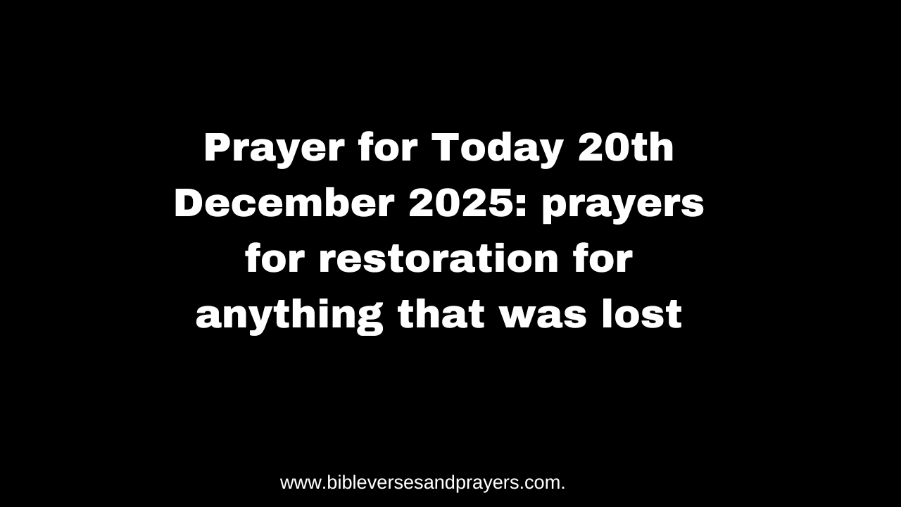 Prayer for Today 20th December 2025: prayers for restoration for ...