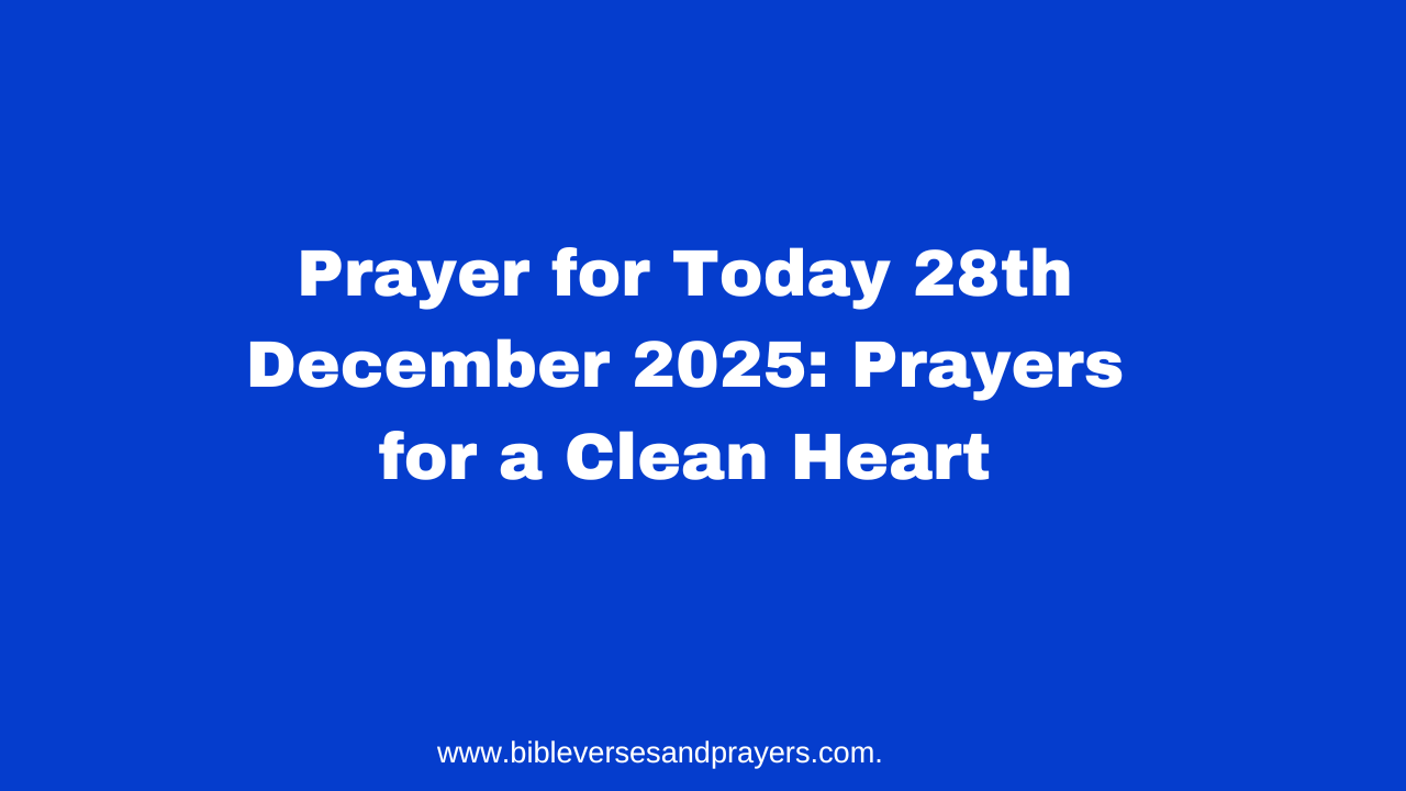 Prayer for Today 28th December 2025: Prayers for a Clean Heart