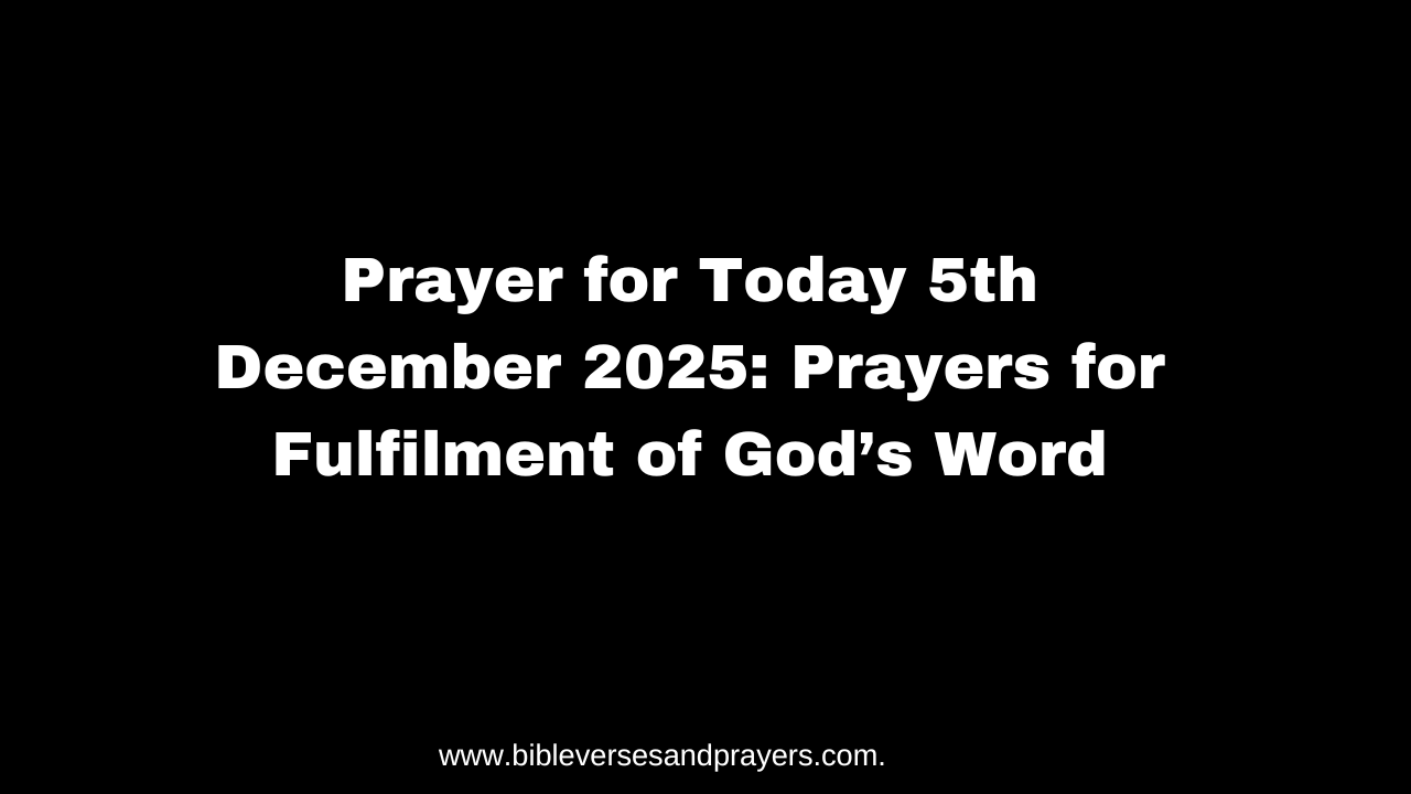 Prayer for Today 5th December 2025: Prayers for Fulfilment of God’s Word
