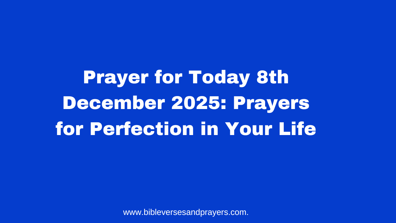 Prayer for Today 8th December 2025: Prayers for Perfection in Your Life