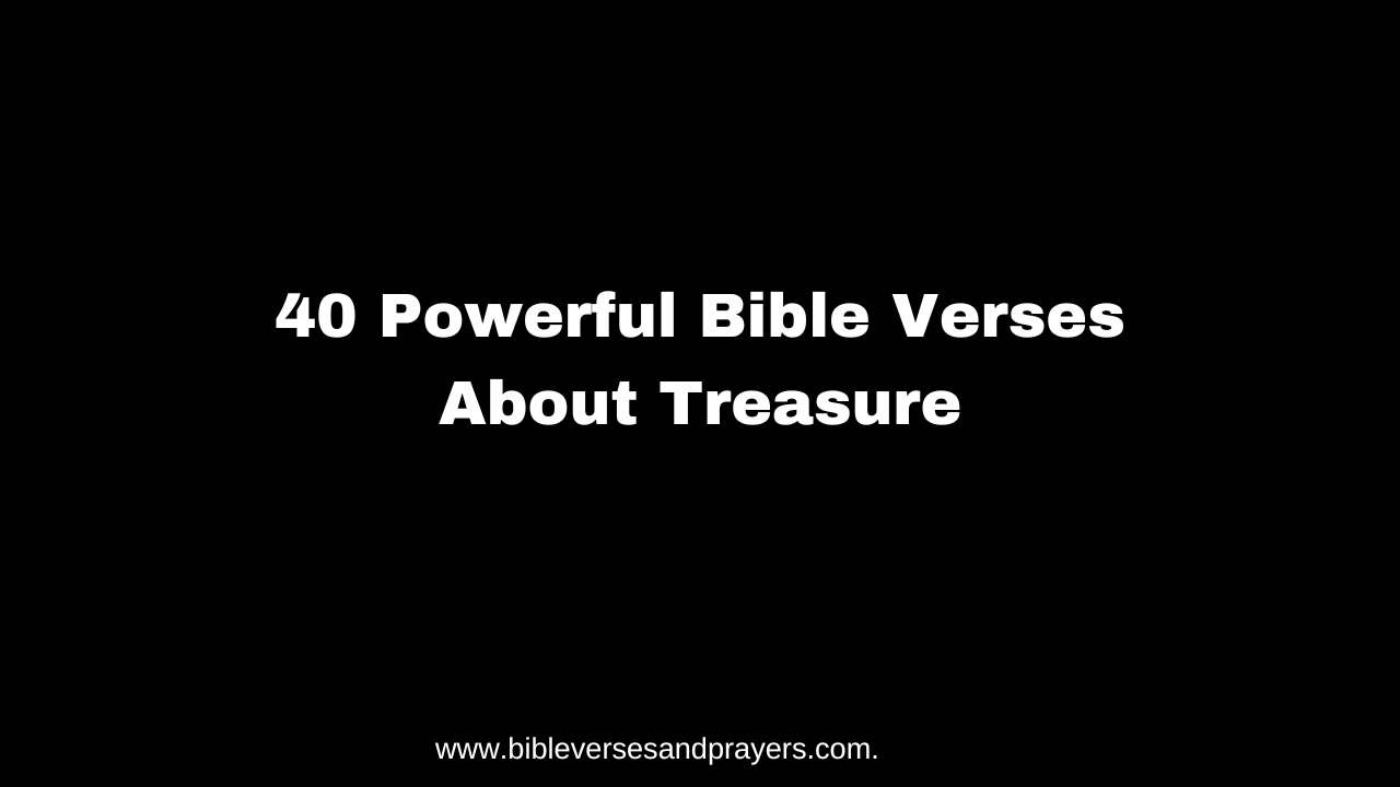 40 Powerful Bible Verses About Treasure