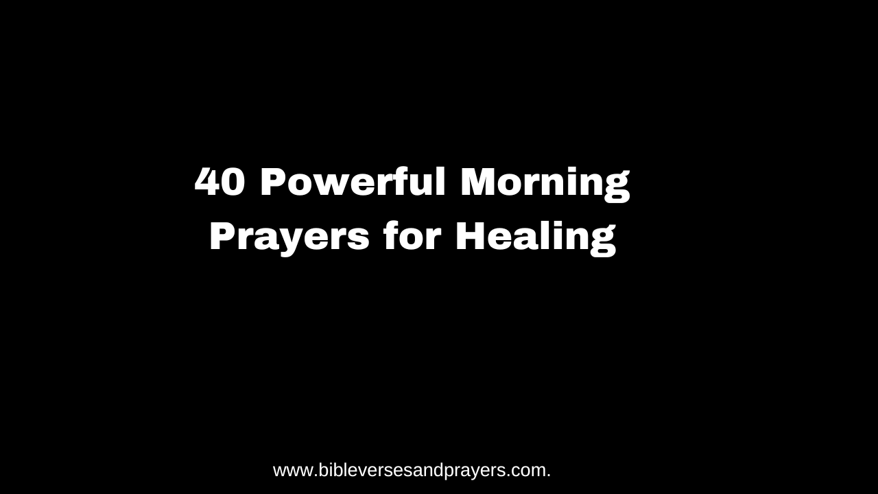 40 Powerful Morning Prayers for Healing