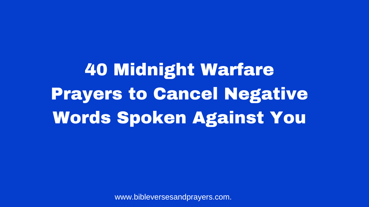 40 Midnight Warfare Prayers to Cancel Negative Words Spoken Against You