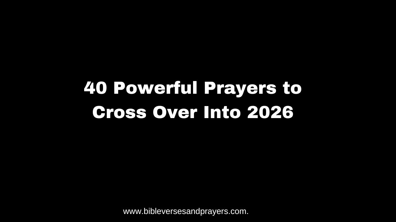 40 Powerful Prayers to Cross Over Into 2026