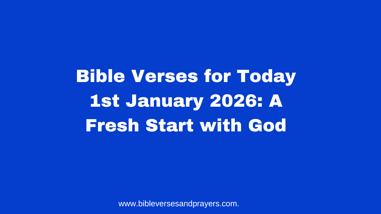 Bible Verses for Today 1st January 2026: A Fresh Start with God