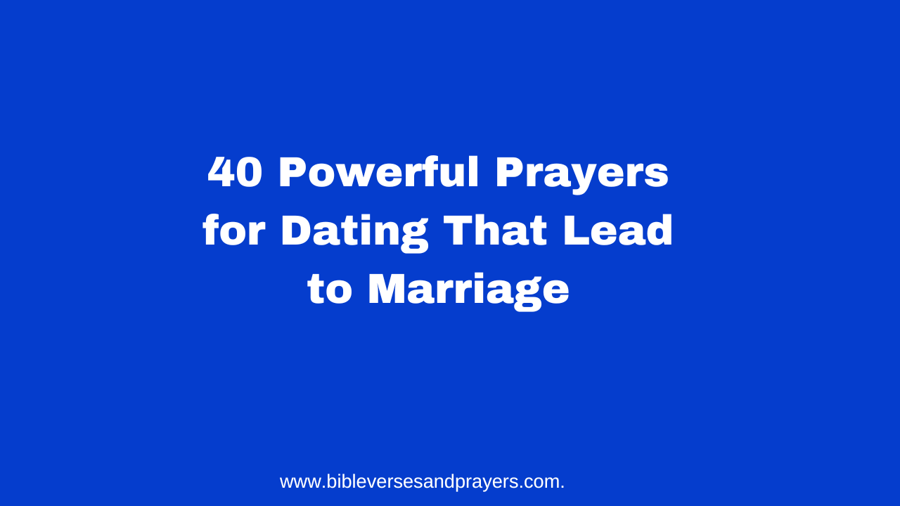 40 Powerful Prayers for Dating That Lead to Marriage