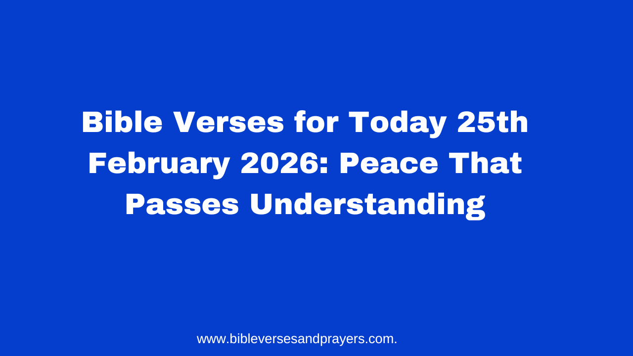 Bible Verses for Today 25th February 2026: Peace That Passes Understanding
