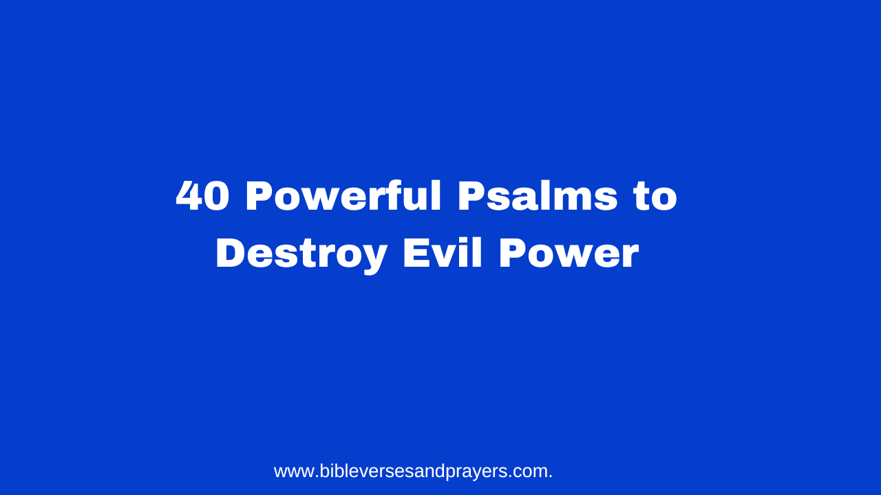 40 Powerful Psalms to Destroy Evil Power