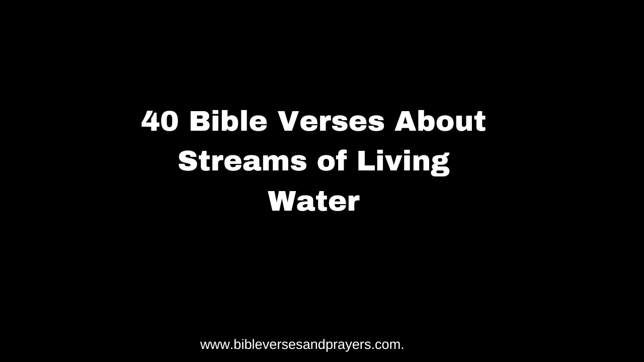 40 Bible Verses About Streams of Living Water