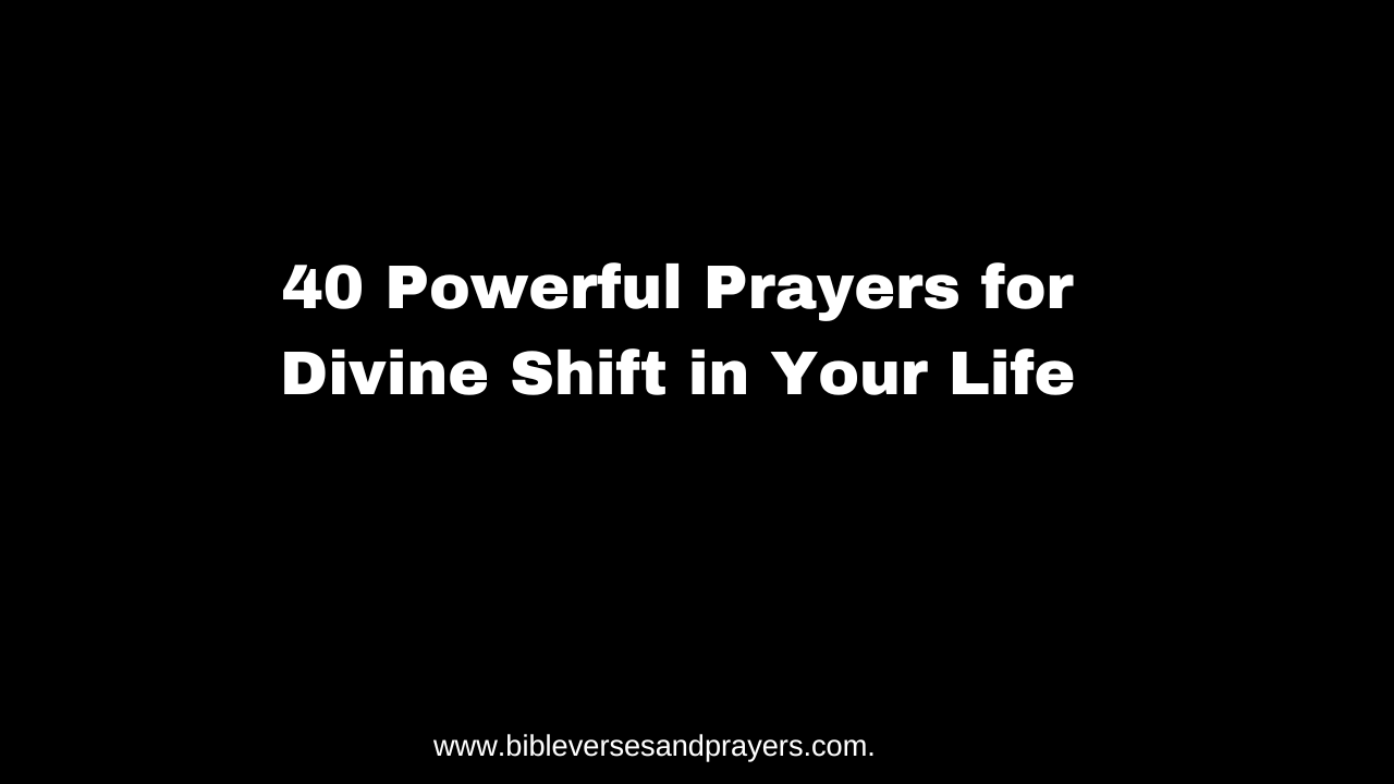 40 Powerful Prayers for Divine Shift in Your Life