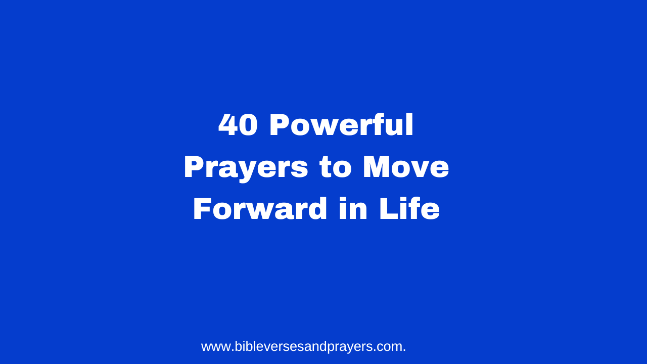 40 Powerful Prayers to Move Forward in Life