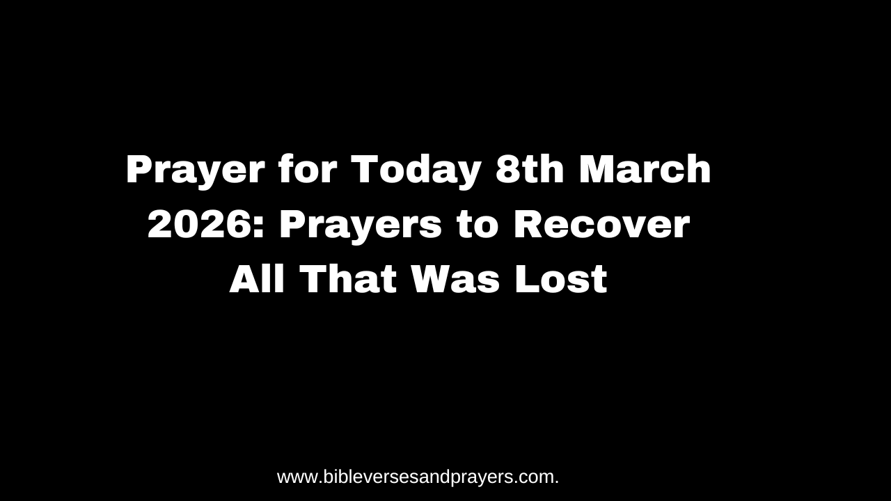 Prayer for Today 8th March 2026: Prayers to Recover All That Was Lost