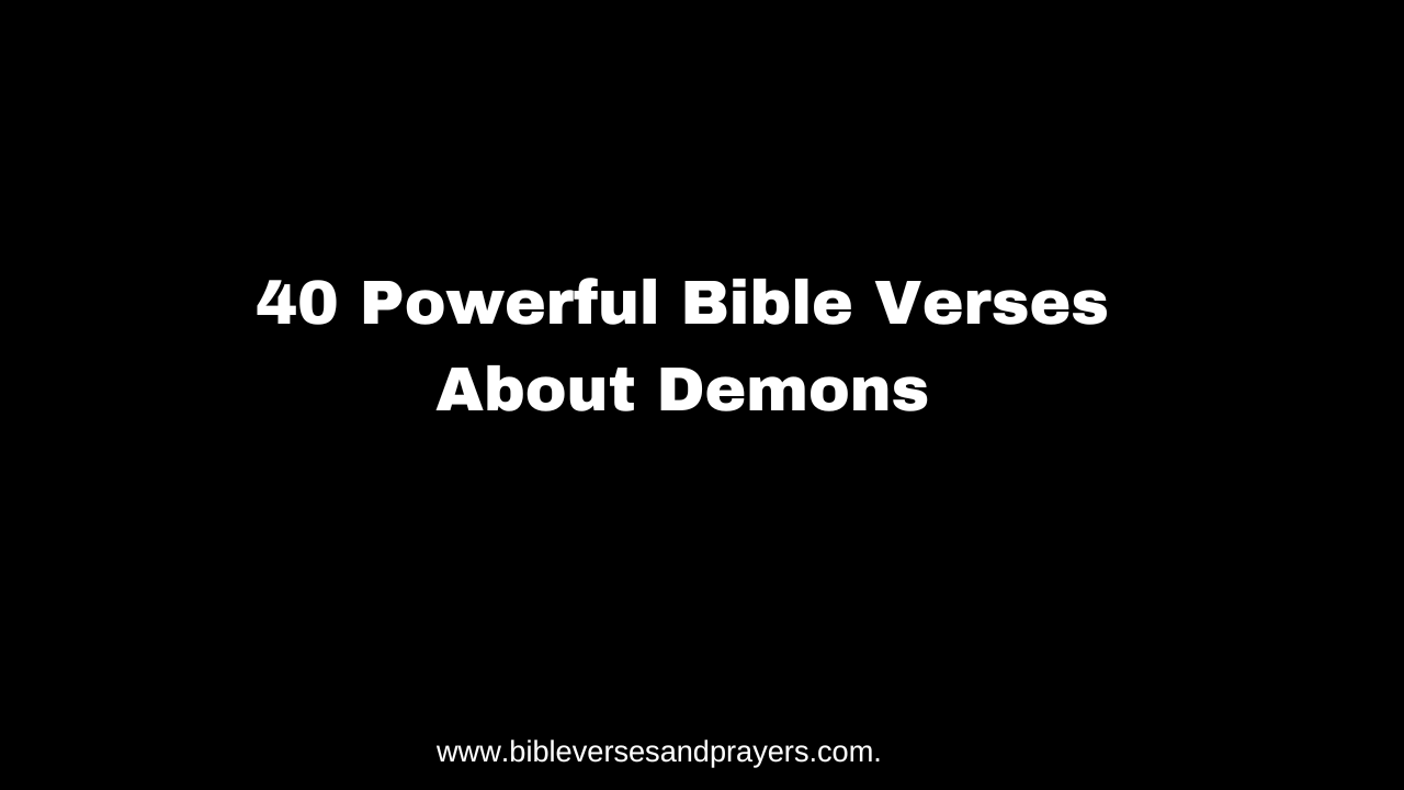 40 Powerful Bible Verses About Demons