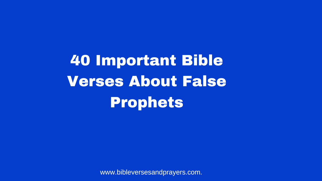 40 Important Bible Verses About False Prophets
