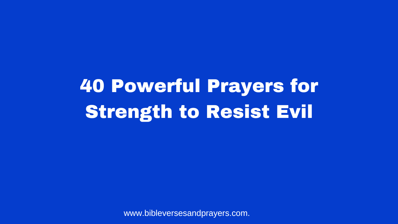 40 Powerful Prayers for Strength to Resist Evil