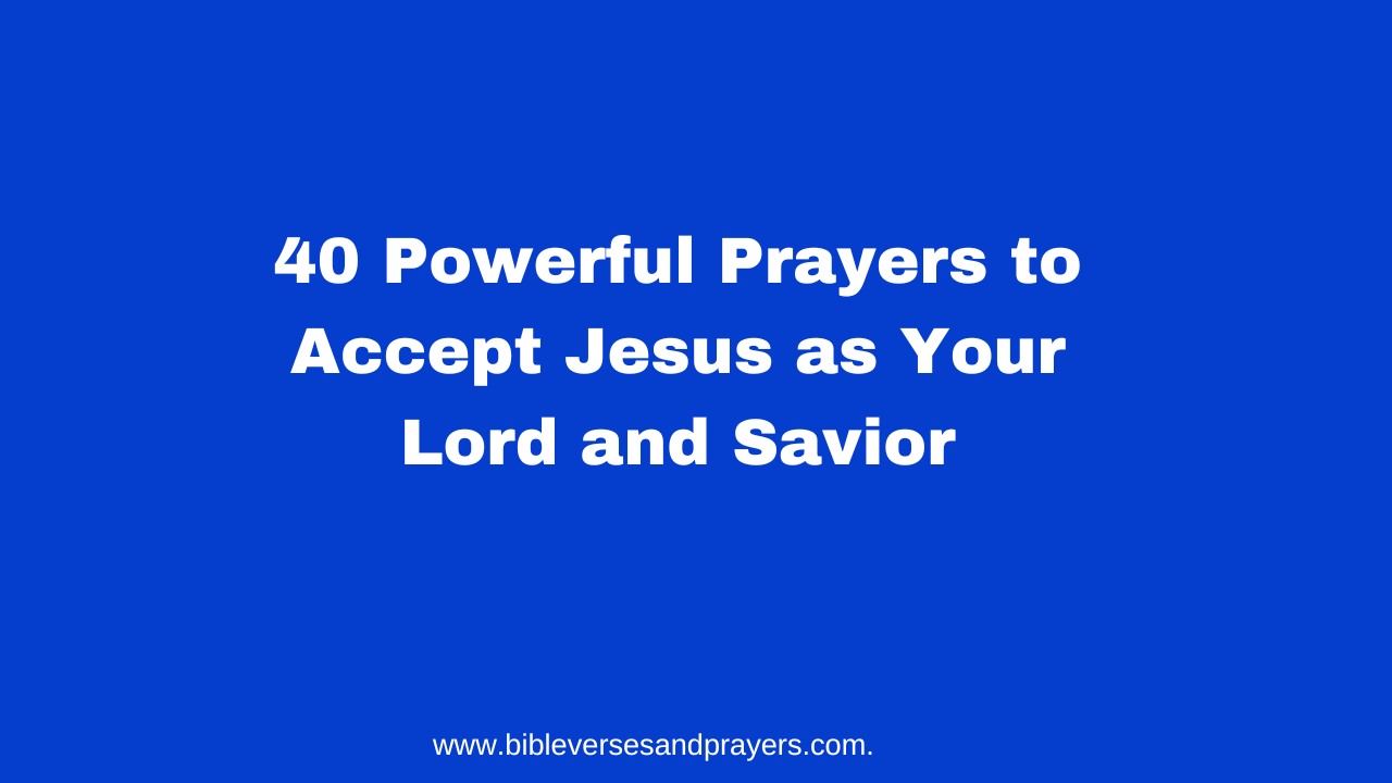 40 Powerful Prayers to Accept Jesus as Your Lord and Savior