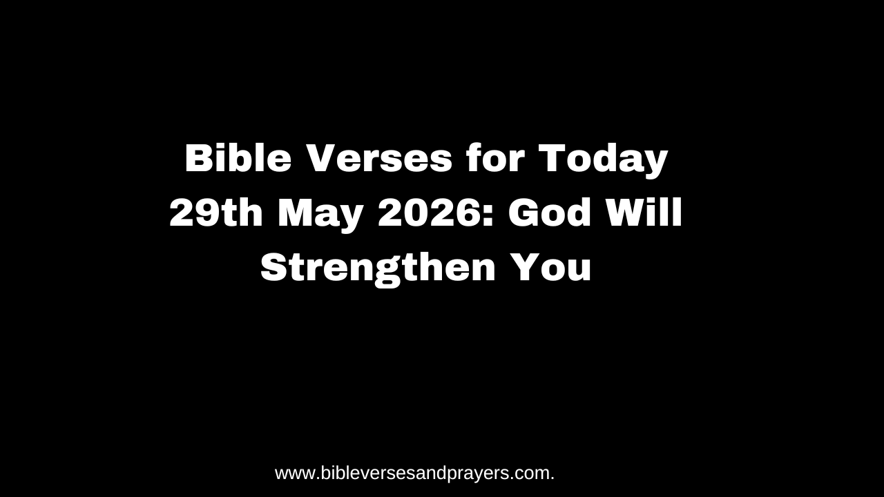 Bible Verses for Today 29th May 2026: God Will Strengthen You