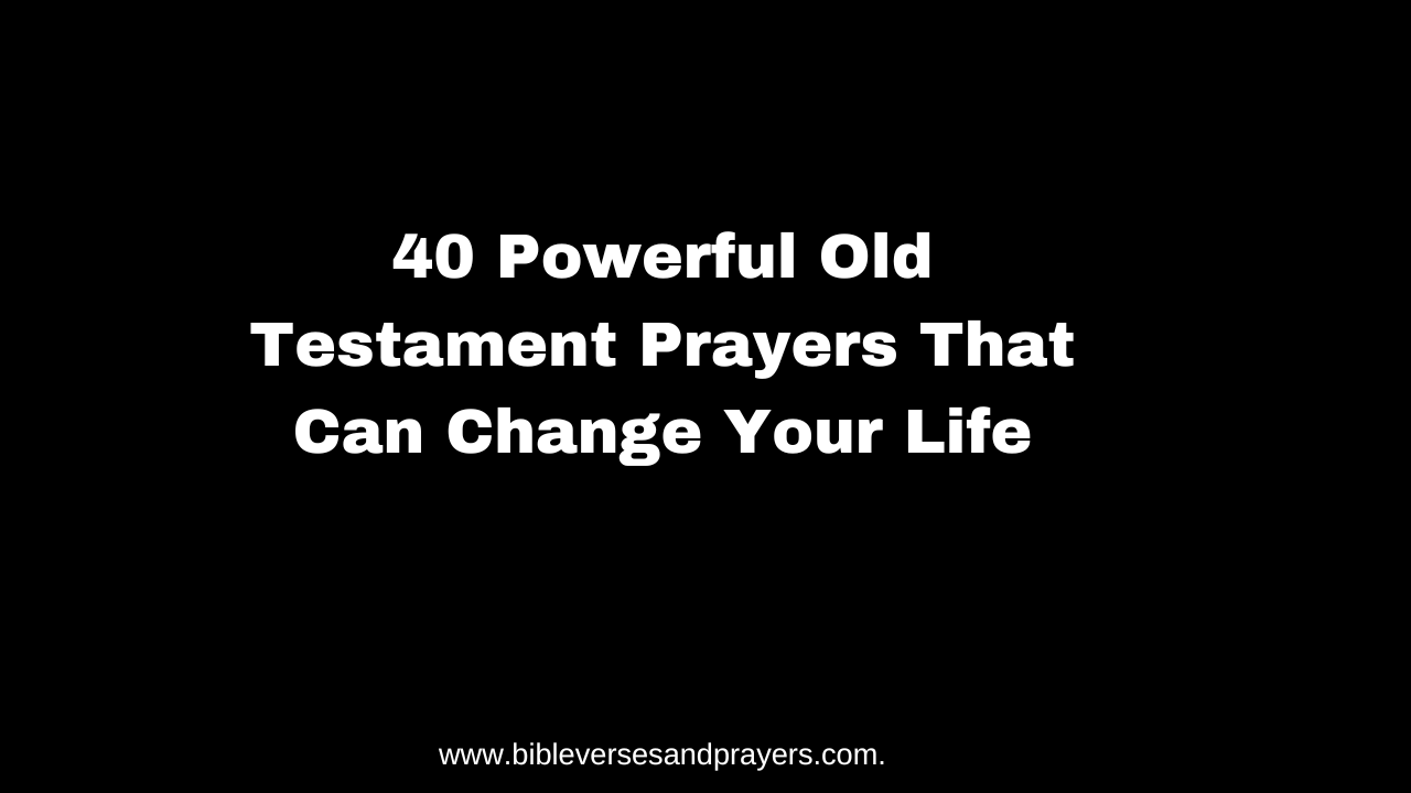 40 Powerful Old Testament Prayers That Can Change Your Life