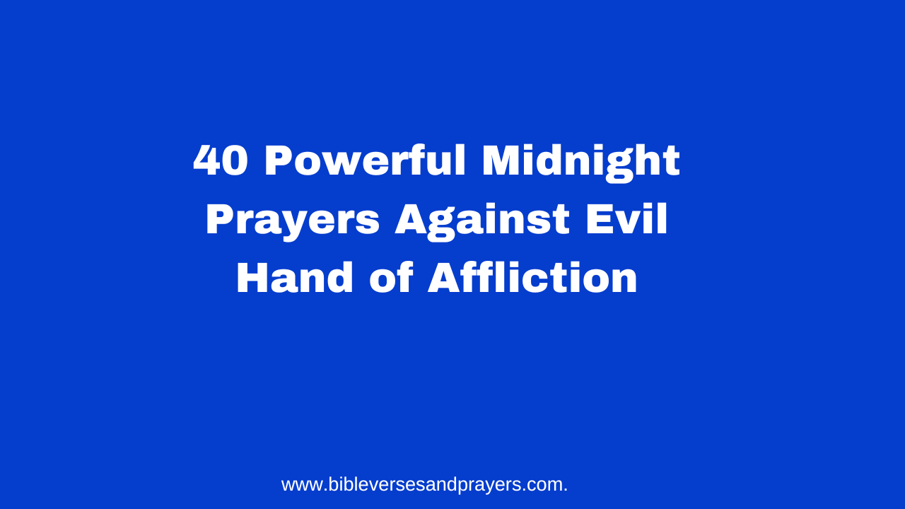 40 Powerful Midnight Prayers Against Evil Hand of Affliction